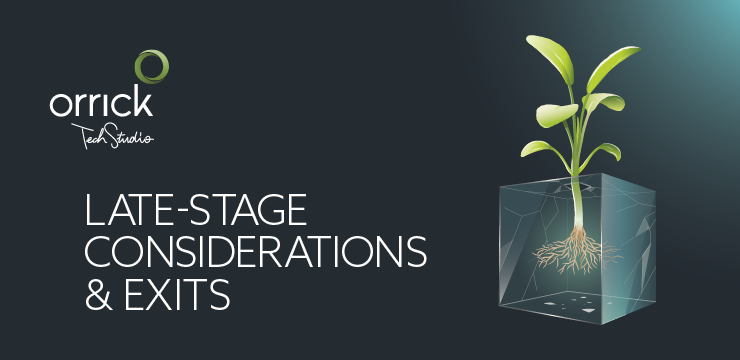 Late‐Stage Considerations & Exits | Orrick Tech Studio